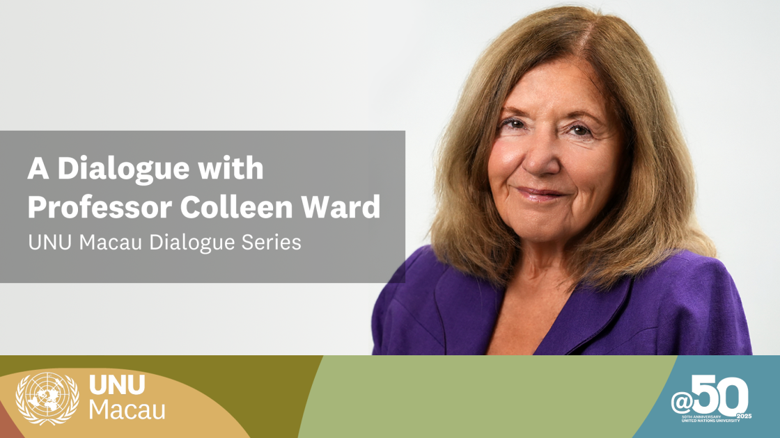 UNU Macau Dialogue Series: A Dialogue with Colleen Ward | United ...