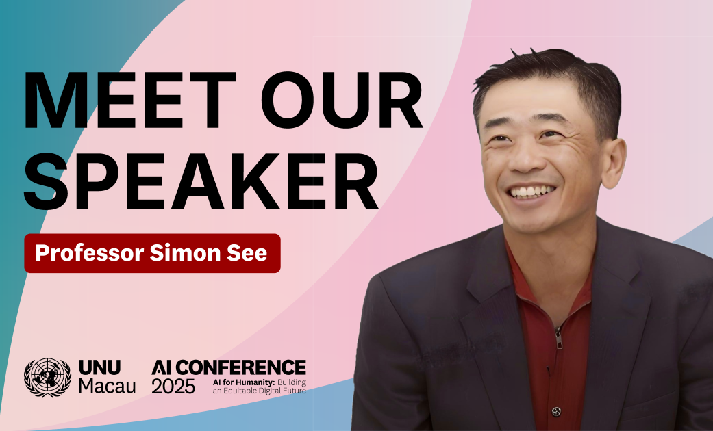 UNU Macau Welcomes Simon See as Keynote Speaker at the UNU Macau AI ...
