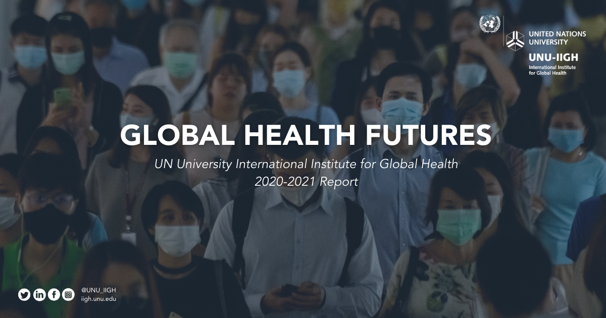 Global Health Futures | UNU-IIGH 2020-2021 Biennial Report | United ...